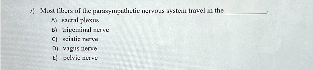 SOLVED: Most fibers of the parasympathetic nervous system travel in the ...