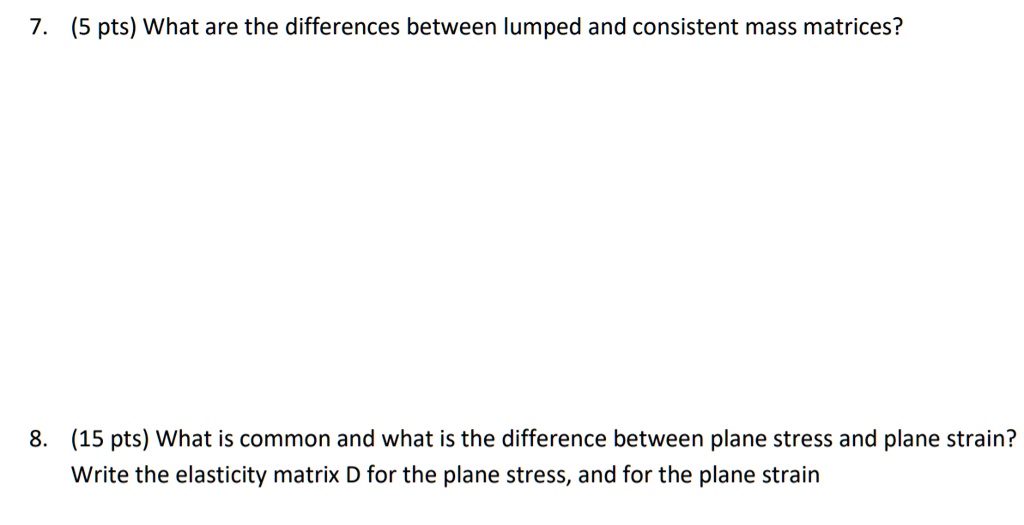 7 5 Pts What Are The Differences Between Lumped And Consistent Mass Matrices 8 15 Pts