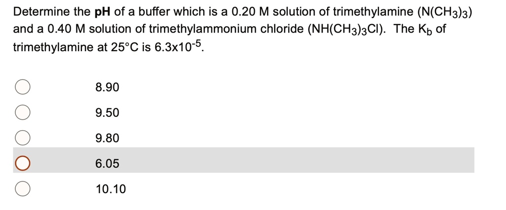 SOLVED: Determine the pH of a buffer which is a 0.20 M solution of trimethylamine (N(CH3)3) and ...