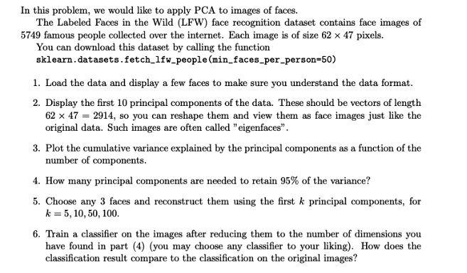 In this problem, we would like to apply PCA to images of faces. The ...