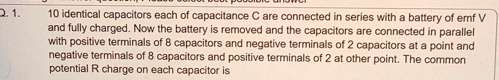 10 identical capacitors each of capacitance C are connected in series ...