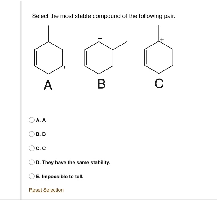 Select the most stable compound of the following pair A B A: A B. B C ...