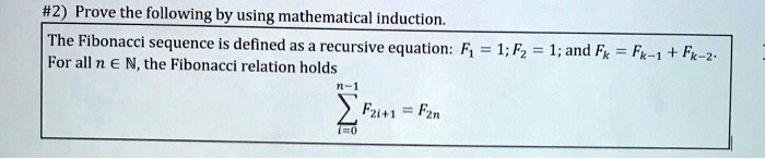 Solved Prove The Following By Using Mathematical Induction The Fibonacci Sequence Is Defined