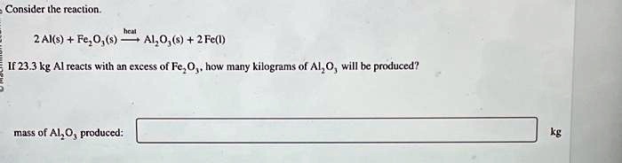 SOLVED: Consider the reaction: 2 Al(s) + Fe₂O₃(s) → Al₂O₃(s) + 2 Fe(l ...