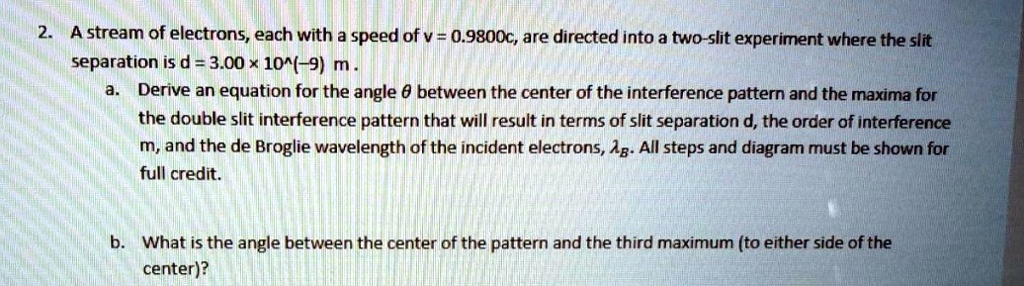 a stream of electrons each with a speed of v 09800c are directed into a ...