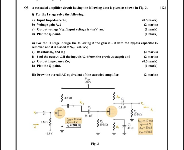 SOLVED: Q3. A cascaded amplifier circuit having the following data is given as shown in Fig.3 ...