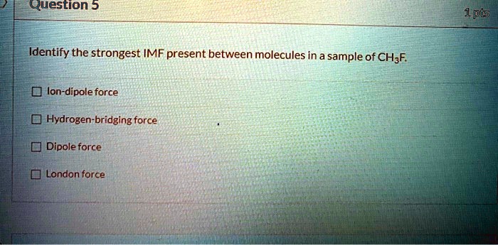 SOLVED: Question 5 1225 Identify the strongest IMF present between ...