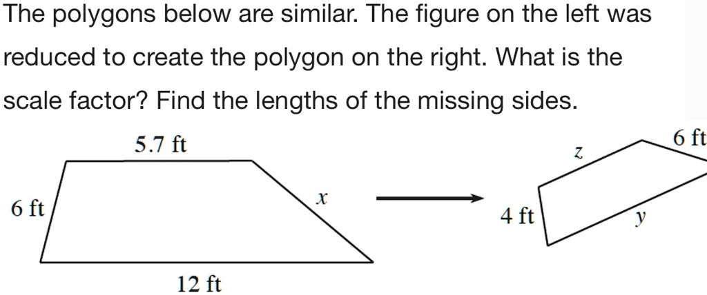 The polygons below are similar. The figure on the left was reduced to ...