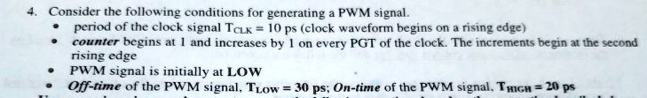 4. Consider the following conditions for generating a PWM signal ...