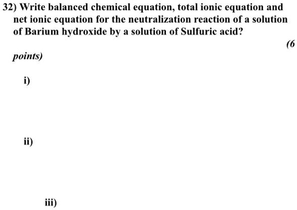 SOLVED: 32) Write balanced chemical equation, total ionic equation and net ionic equation for ...