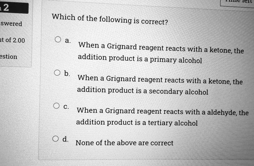 SOLVED: CIL 2 Which of the following is correct? 1. When a Grignard reagent reacts with a ketone ...