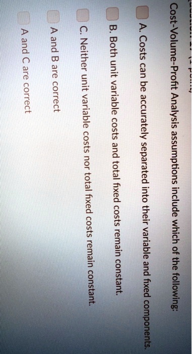SOLVED: A. Care correct and Bare correct. B. Neither unit variable costs nor total fixed costs ...