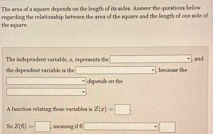 The area of a square depends on the length of its sides. Answer the ...