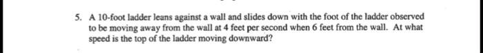 a 10 foot ladder leans against wall and slides down with the foot of ...