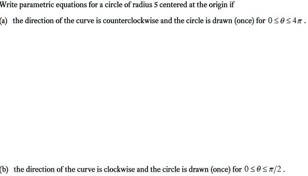 SOLVED: Write parametric equations for a circle of radius 5 centered at the origin if a the ...