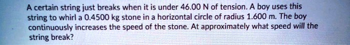 SOLVED: A certain string just breaks when it is under 46.00 N of tension. A boy uses this string ...