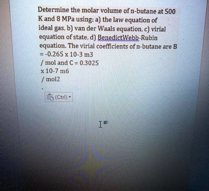 Determine the molar volume of n-butane at 500 K and 8 MPa using: a) the ...