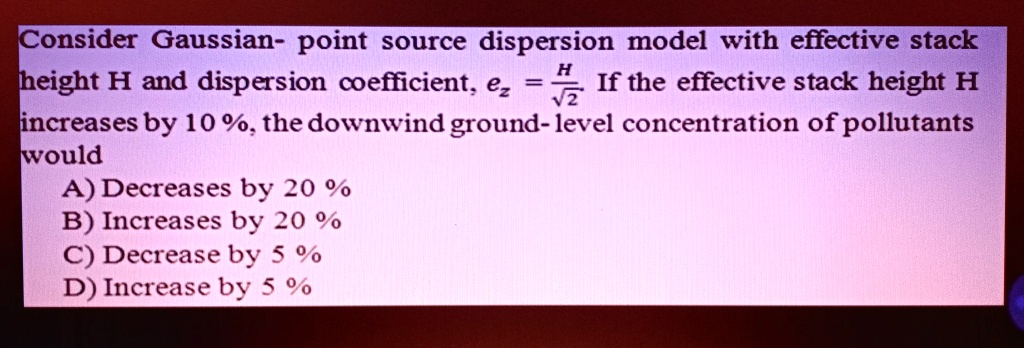 'Provide proper explanation. Consider Gaussian- point source dispersion ...