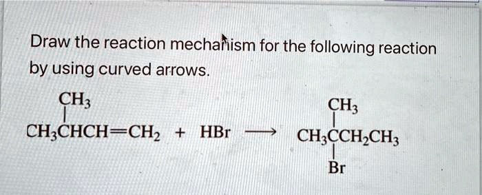 SOLVED: Draw the reaction mechanism for the following reaction by using curved arrows ...