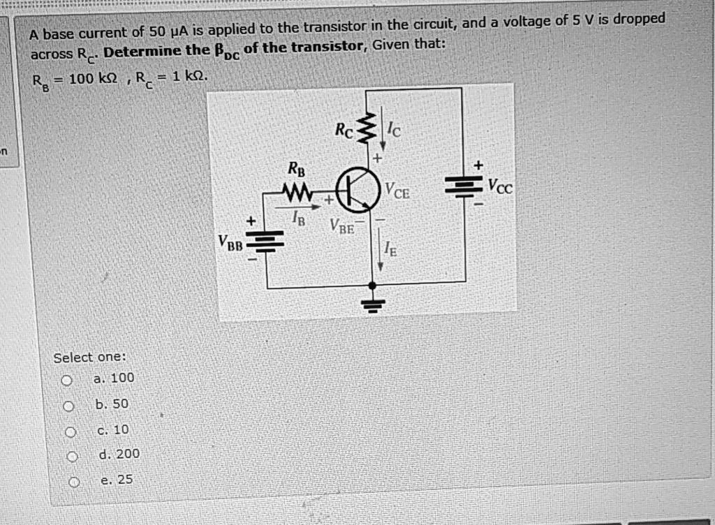 SOLVED: A base current of 50 A is applied to the transistor in the circuit, and a voltage of 5 V ...