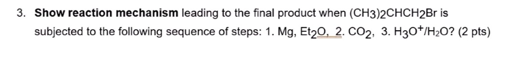 SOLVED: 3. Show reaction mechanism leading to the final product when ...