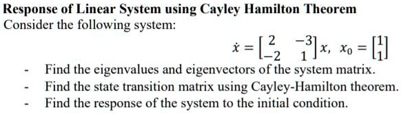 SOLVED: Response of Linear System using Cayley-Hamilton Theorem Consider the following system: x ...