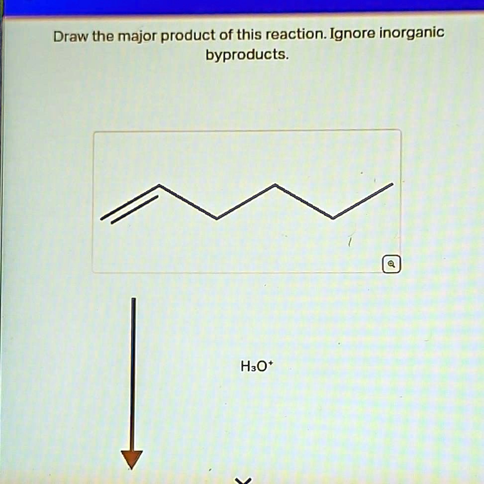 SOLVED: Draw the major product of this reaction.Ignore inorganic byproducts. H3O+