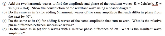 (a) Add the two harmonic waves to find the amplitude and phase of the resultant wave: E1 = 2sin ...