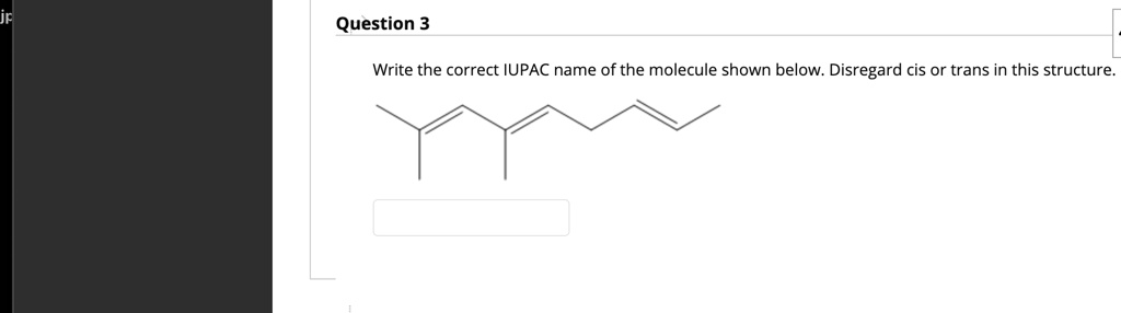 SOLVED: 'Can you write the correct IUPAC name for the molecule below? Question 3 Write the ...