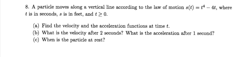 SOLVED: A particle moves along a vertical line according to the law of motion s(t) t4 4t, where ...