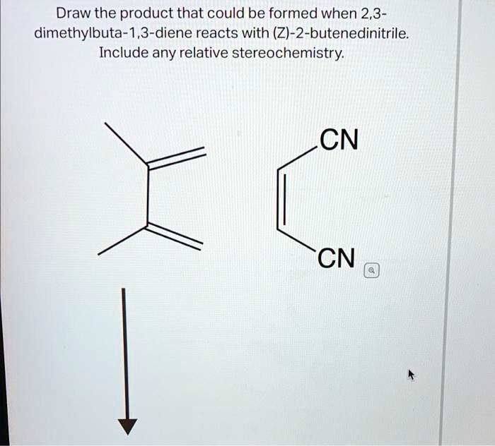 SOLVED: Draw the product that could be formed when 2,3-dimethylbuta-1,3-diene reacts with (Z)-2 ...