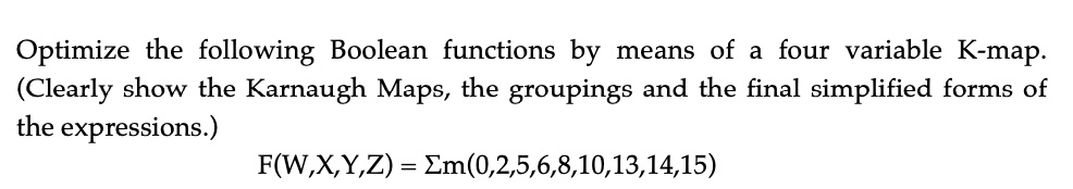 Solved Optimize The Following Boolean Functions By Means Of A Four Variable K Map Clearly