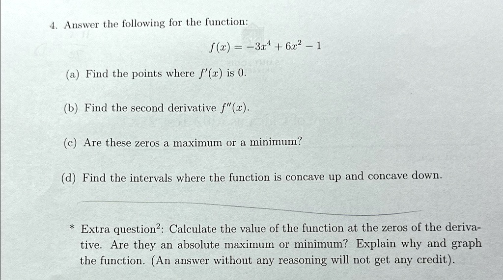 4. Answer the following for the function: f(x) = -3x^4 + 6x^2 - 1 (a ...