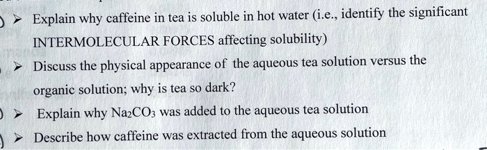 explain why caffeine in tea is soluble in hot water ie identify the ...
