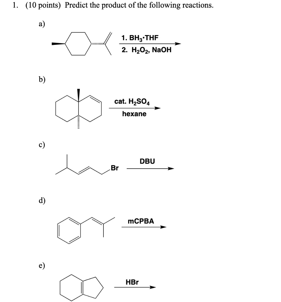 SOLVED: a) Predict the product of the following reactions: BH3, THF, 2 H2O2, NaOH b) cat. H2SO4 ...