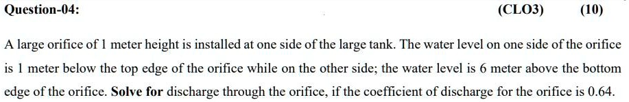 SOLVED: Question-04: (CLO3) (10) A large orifice of 1 meter height is ...