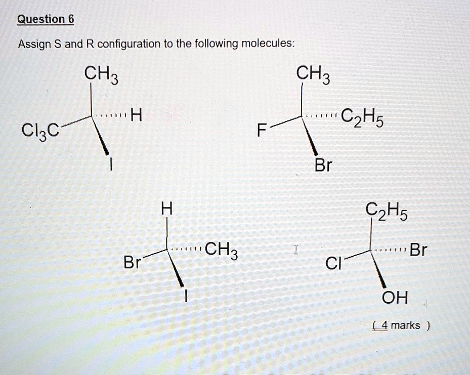 SOLVED: Assign S and R configuration to the following molecules: CH3 CH3 C2H5 Cl3C Br H C2H5 CH3 ...