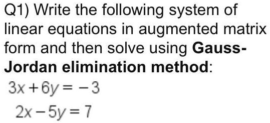 q1 write the following system of linear equations in augmented matrix form and then solve using ...