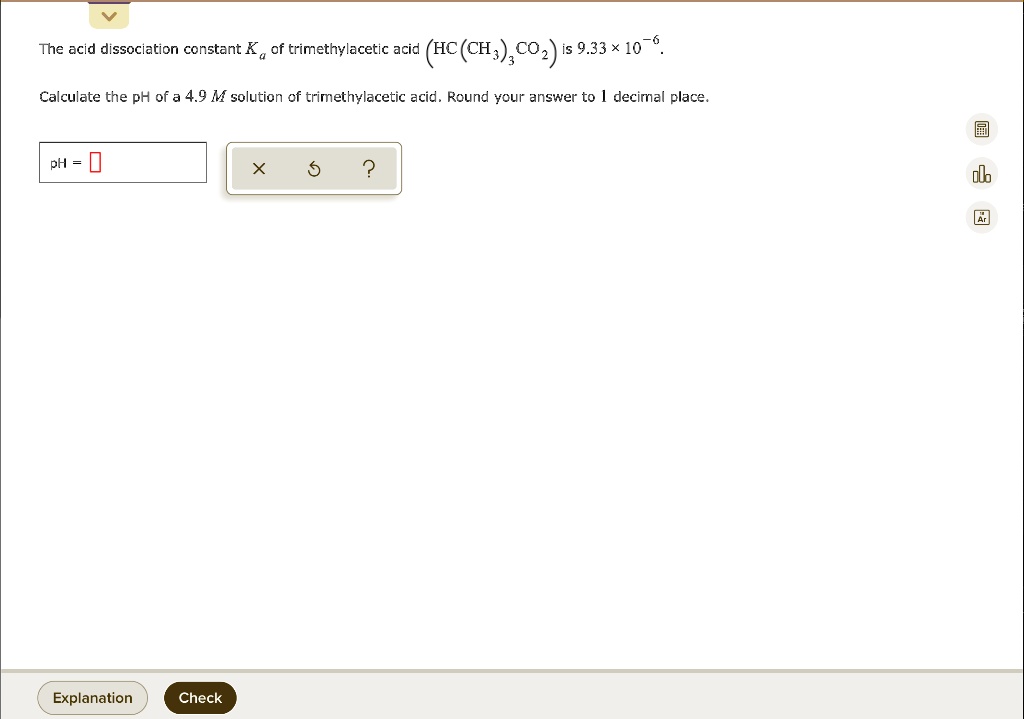 SOLVED: The acid dissociation constant K of trimethylacetic acid (HC ...