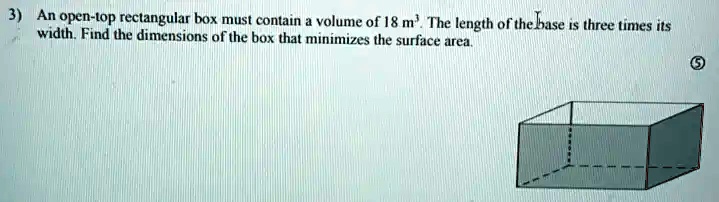 SOLVED: An open-top rectangular box must contain a volume of 18 mÂ³. The length of the base is ...