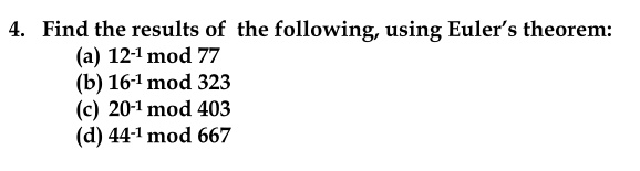 [GET ANSWER] find the results of the following using euler s theorem 12 1 mod 77 16 1 mod 323 20 ...