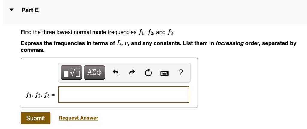 Part E Find the three lowest normal mode frequencies f1, f2, and f3. Express the frequencies in ...