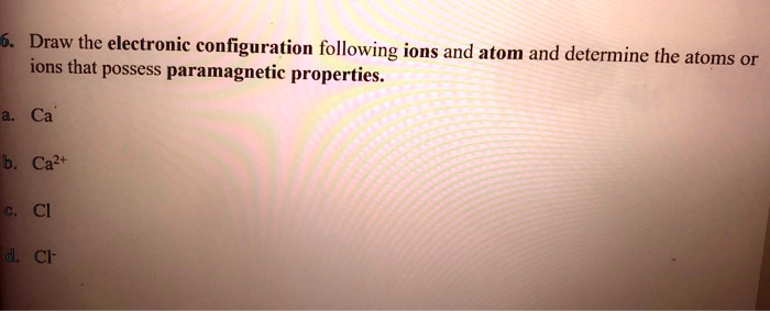 SOLVED: Draw the electronic configuration following ions and atom and determine the ions that ...