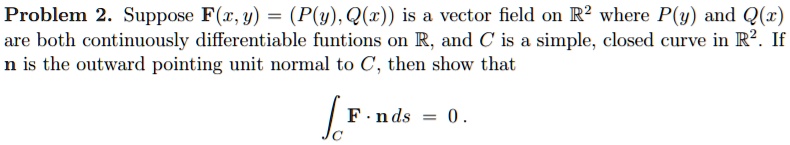 SOLVED: Problem Suppose F(T,y) (P(y) , Q(2)) is a vector field On R2 where P(y) and Q(x) are ...