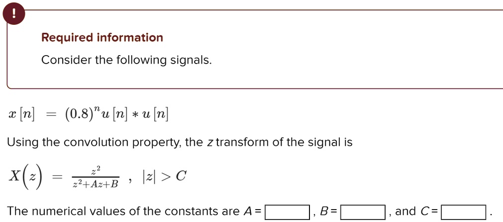 Required information Consider the following signals. x [n] = (0.8)^nu [n] * u [n] Using the ...