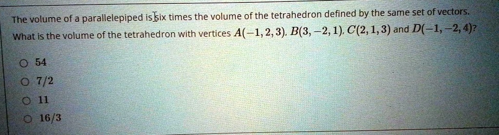 The volume of a parallelepiped is six times the volume of the tetrahedron defined by the same ...