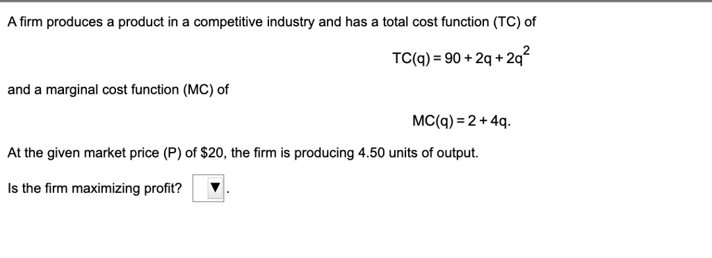 A firm produces a product in a competitive industry and has a total ...