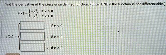 Find the derivative of the piece-wise defined function. (Enter DNE if ...