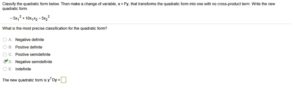 SOLVED: Classify the quadratic form below: Then make change of variable, * = Py, that transforms ...