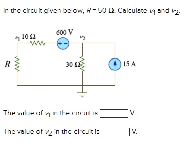 SOLVED: In the circuit given below; R= 50 0. Calculate V1 and v2: 600 " 10 Q R